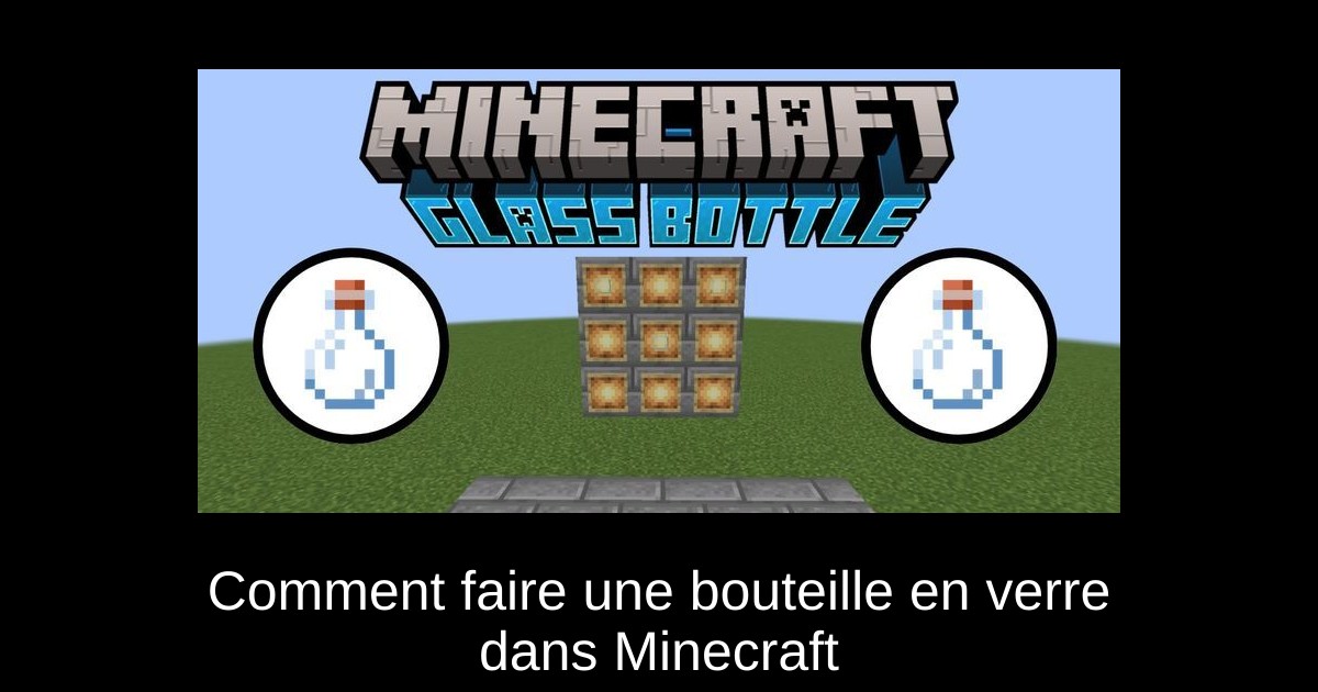 Comment faire une bouteille en verre dans Minecraft - Ca marche ça ...
