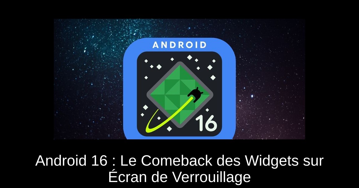 Android 16 : Le Comeback des Widgets sur Écran de Verrouillage - Ca ...