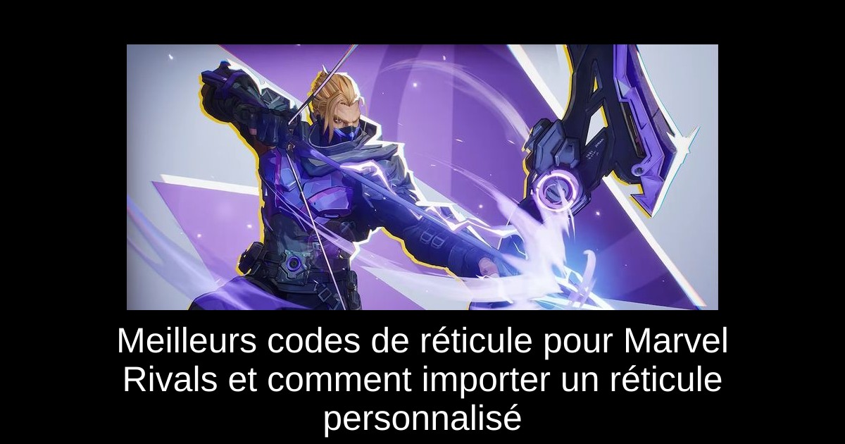 Meilleurs codes de réticule pour Marvel Rivals et comment importer un ...