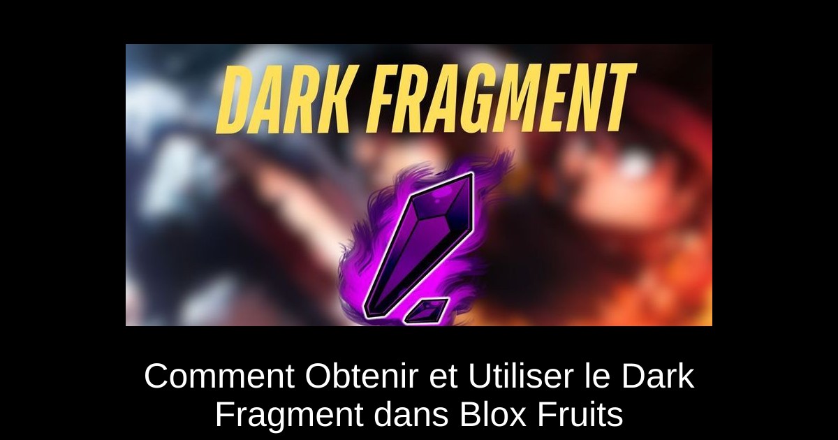 Comment Obtenir et Utiliser le Dark Fragment dans Blox Fruits - Ca ...