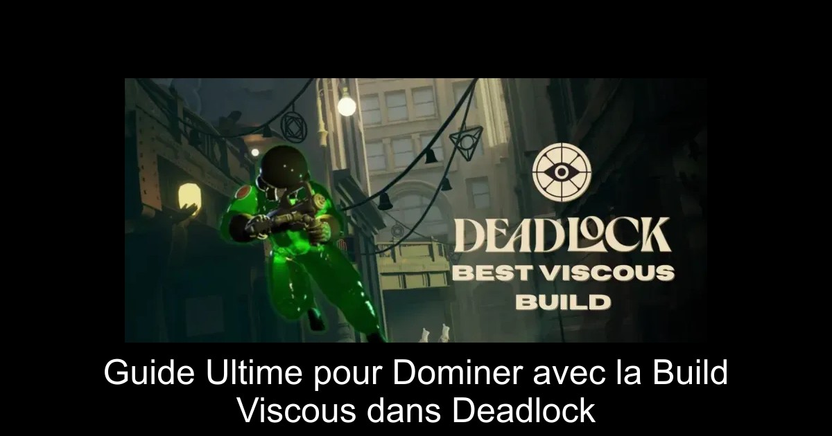 Guide Ultime pour Dominer avec la Build Viscous dans Deadlock - Ca ...
