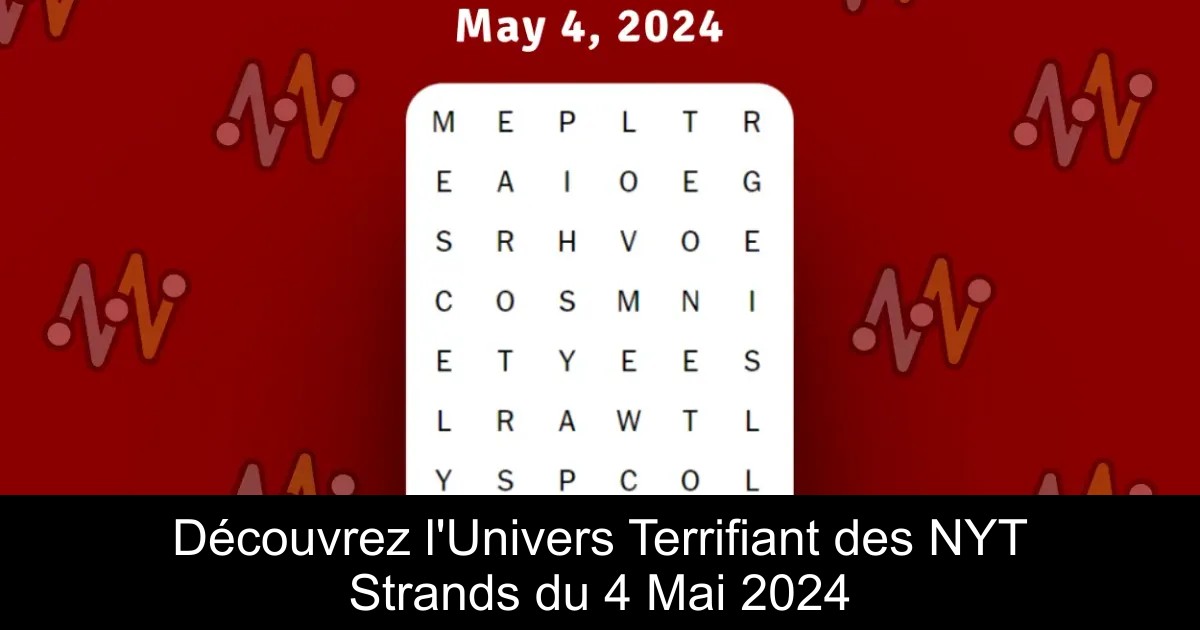 Découvrez l'Univers Terrifiant des NYT Strands du 4 Mai 2024 - Ca ...