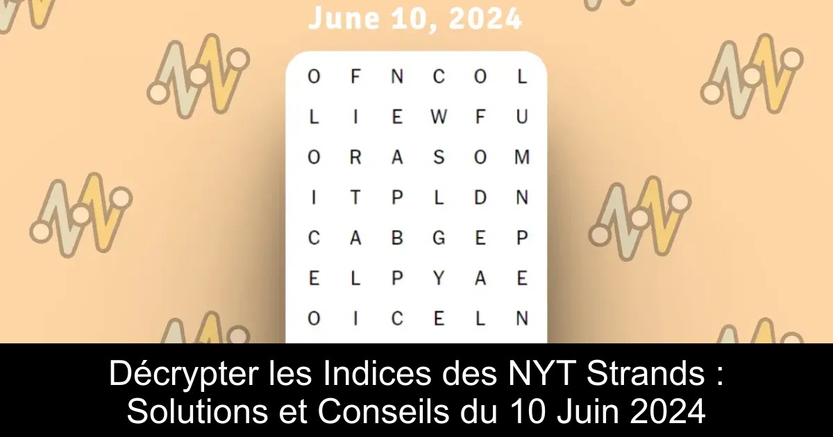 Décrypter les Indices des NYT Strands : Solutions et Conseils du 10 ...