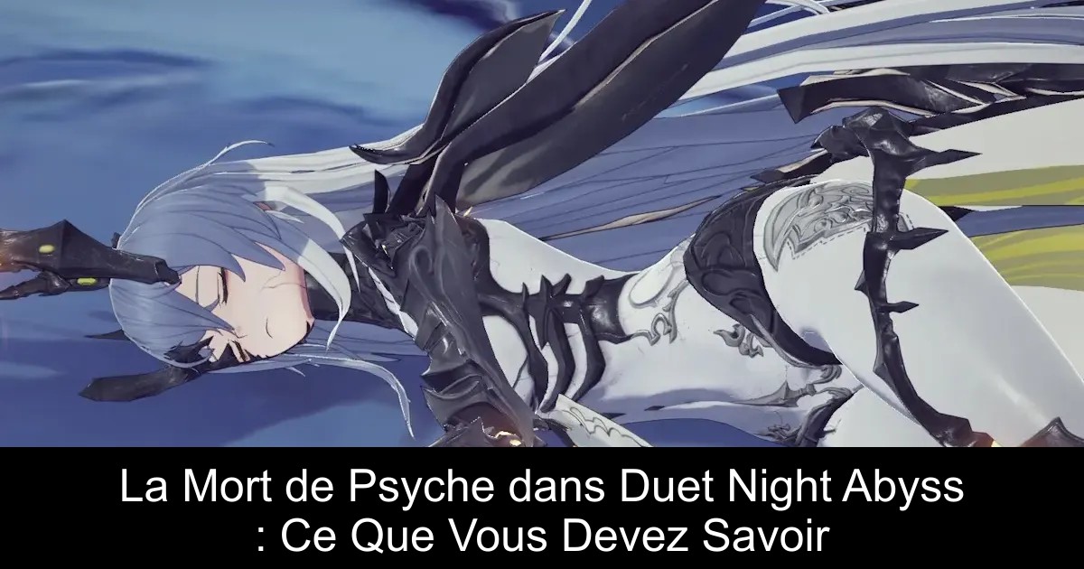 La Mort de Psyche dans Duet Night Abyss : Ce Que Vous Devez Savoir - Ca ...