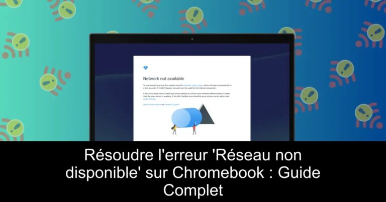 Résoudre l'erreur 'Réseau non disponible' sur Chromebook : Guide ...