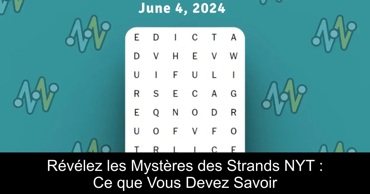 Révélez les Mystères des Strands NYT : Ce que Vous Devez Savoir - Ca ...