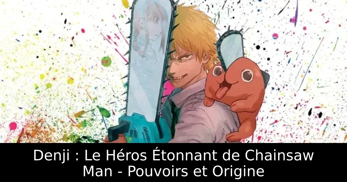 Denji : Le Héros Étonnant de Chainsaw Man - Pouvoirs et Origine - Ca ...