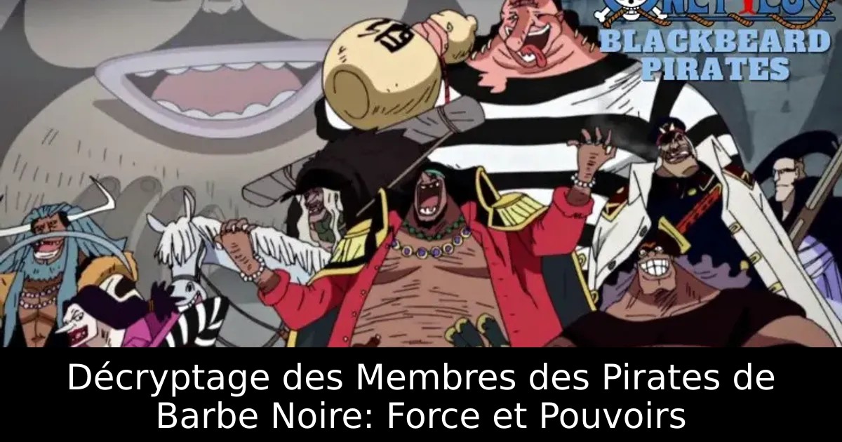 Décryptage des Membres des Pirates de Barbe Noire: Force et Pouvoirs ...